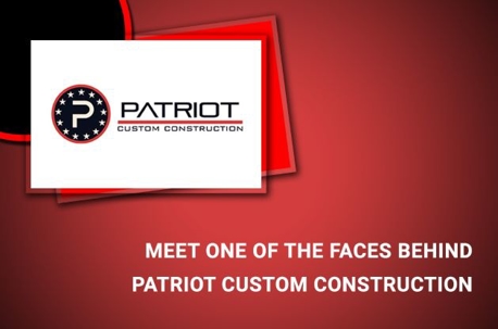 Meet One of the Faces Behind Patriot Custom Construction